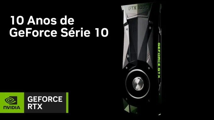 NVIDIA comemora 10 anos da série GeForce GTX 10, a GPU que definiu uma ...
